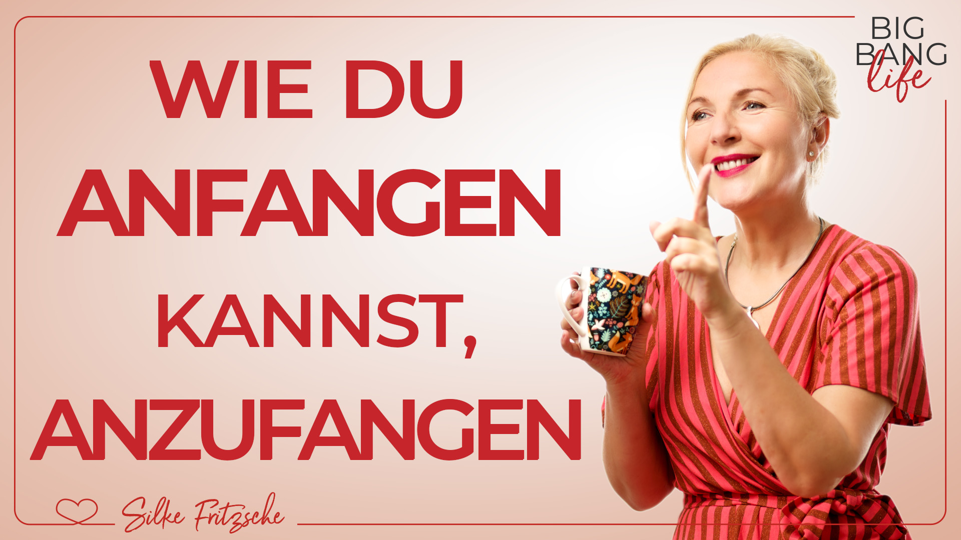 Big Bang life: #67 Wie du anfangen kannst, endlich anzufangen